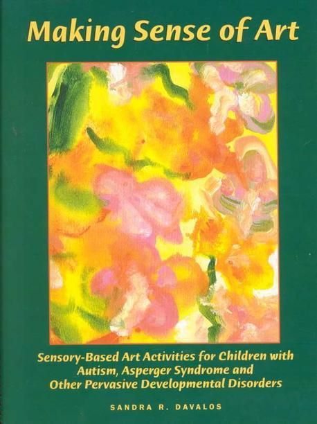 Making Sense of Art : Sensory-Based Art Activities for Children With ...