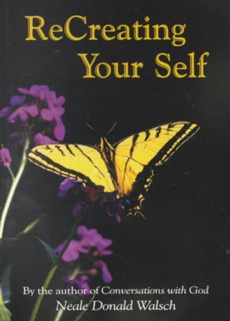 Recreating Your Self | Walsh, Neale Donald - 교보문고