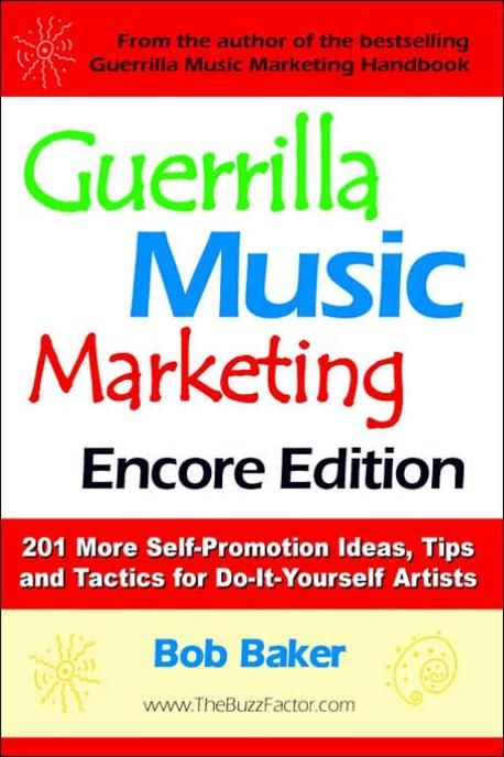 Guerrilla Music Marketing, Encore Edition : 201 More Self-Promotion ...