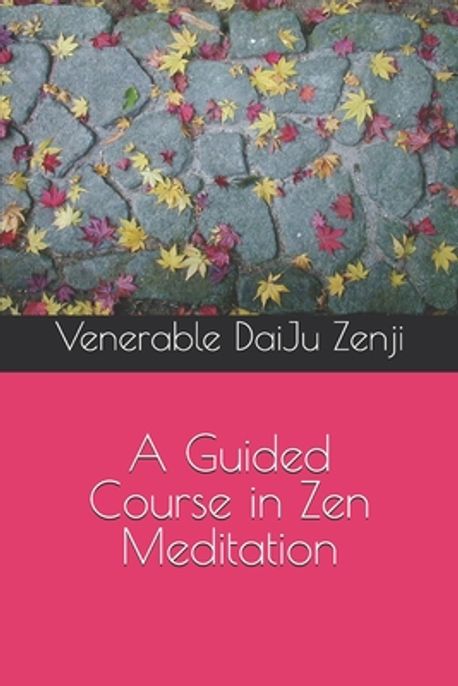A Guided Course in Zen Meditation | Zenji, Daiju - 교보문고