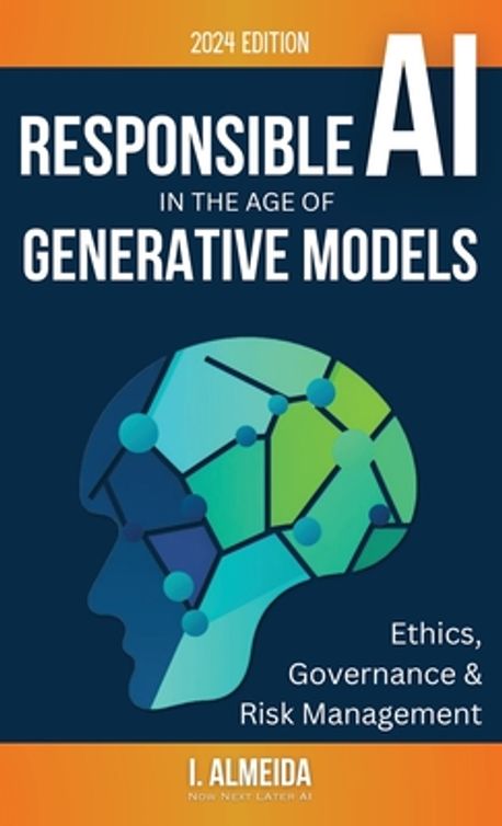 Responsible AI in the Age of Generative Models | Almeida, I. - 교보문고