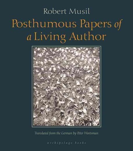 Posthumous Papers of a Living Author | Musil, Robert/ Wortsman, Peter ...