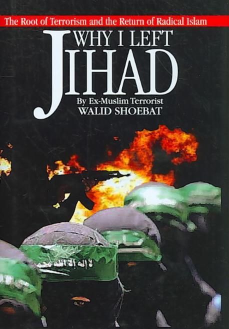 Why I Left Jihad : The Root of Terrorism and the Return of Radical ...