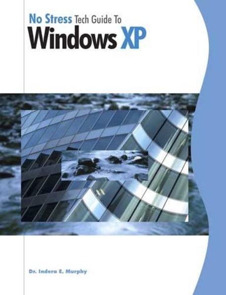 No Stress Tech Guide to Windows Xp | Murphy, Indera - 교보문고