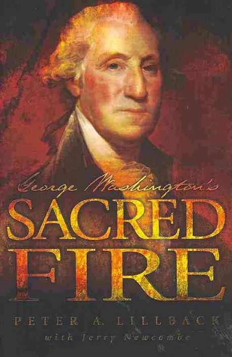 George Washington's Sacred Fire | Lillback, Peter A. - 교보문고