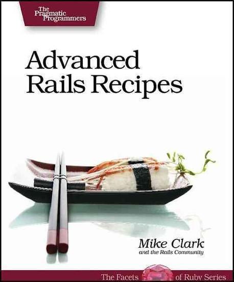 Advanced Rails Recipes | Clark, Mike/ Fowler, Chad - 교보문고