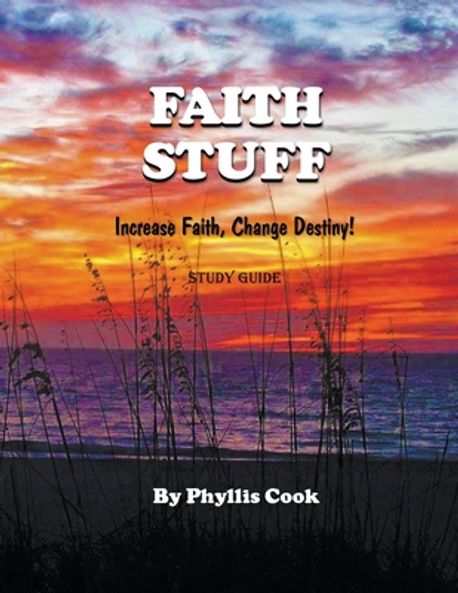 Faith Stuff Increase Faith, Change Destiny! Study Guide | Cook, Phyllis ...