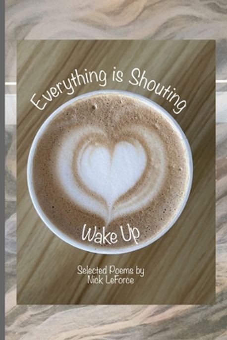 Everything Is Shouting Wake Up | Leforce, Nick - 교보문고