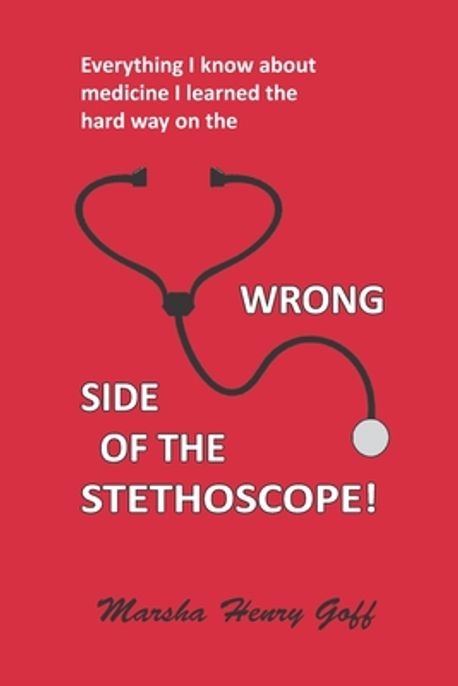 Everything I know about medicine I learned the hard way on the Wrong ...