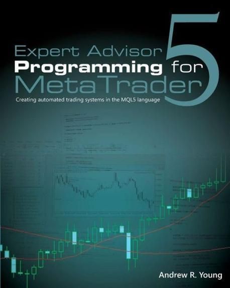 Expert Advisor Programming for MetaTrader 5 : Creating automated trading systems in the MQL5 ...
