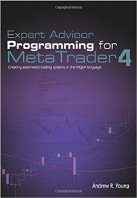 Expert Advisor Programming for Metatrader 4 | Young, Andrew R - 교보문고