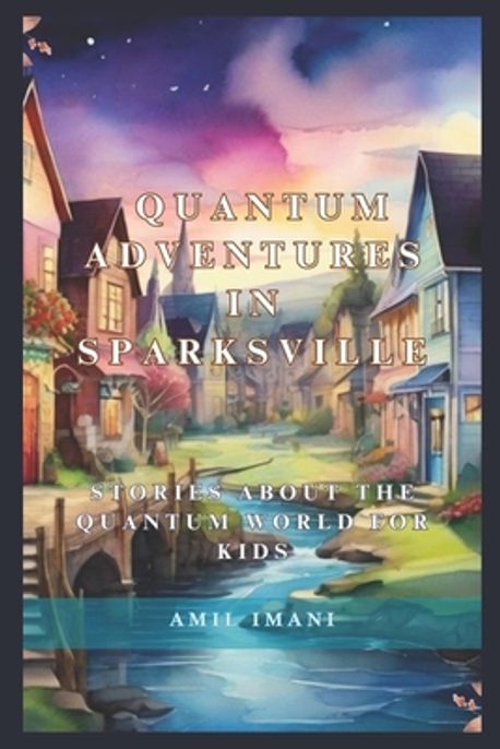 Quantum Adventures in Sparksville | Imani, Amil - 교보문고