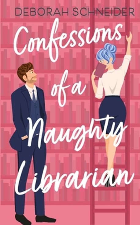 Confessions of a Naughty Librarian | Schneider, Deborah - 교보문고