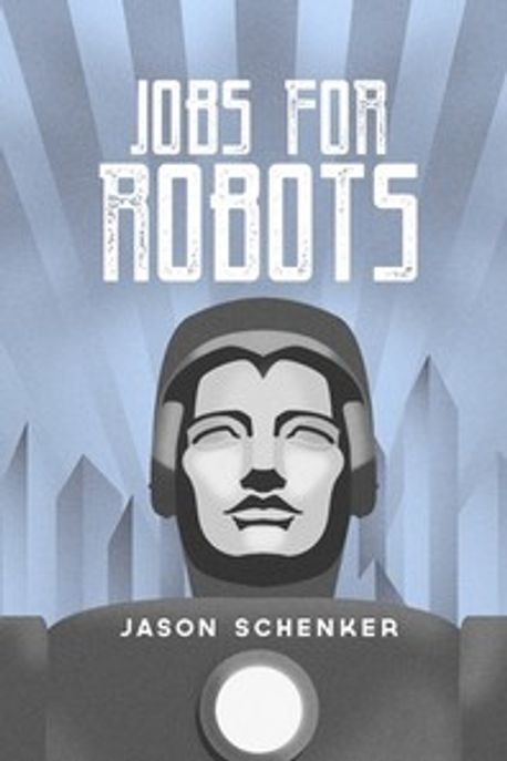 Jobs for Robots | Jason Schenker - 교보문고