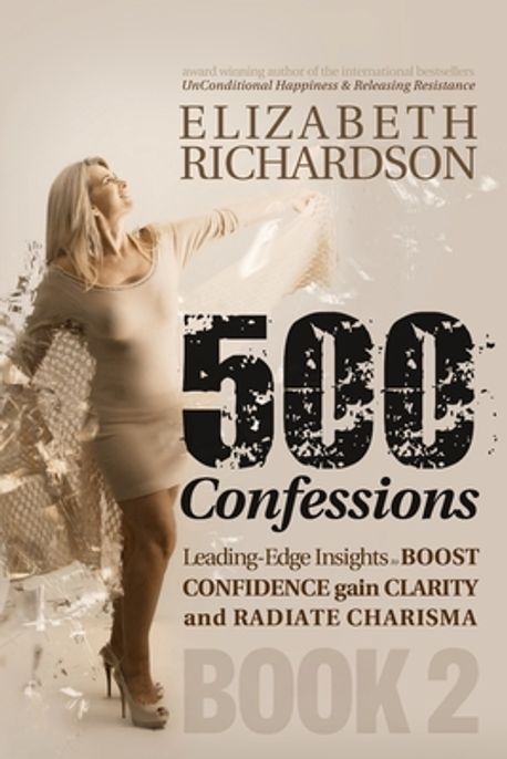 500 Confessions - Progressive insights to boost CONFIDENCE gain CLARITY and radiate CHARISMA ...