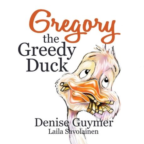 Gregory The Greedy Duck | Guymer, Denise - 교보문고