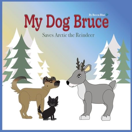 My Dog Bruce Saves Arctic the Reindeer | Carrigan, Rebecca - 교보문고