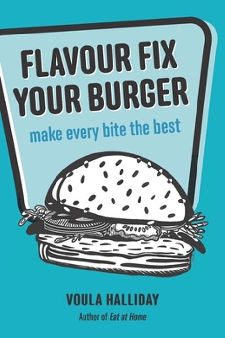 Flavour Fix Your Burger | Halliday, Voula - 교보문고
