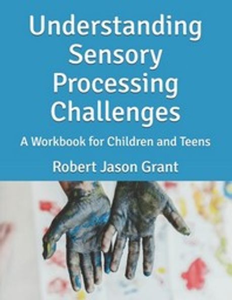 Understanding Sensory Processing Challenges | Grant, Robert Jason - 교보문고