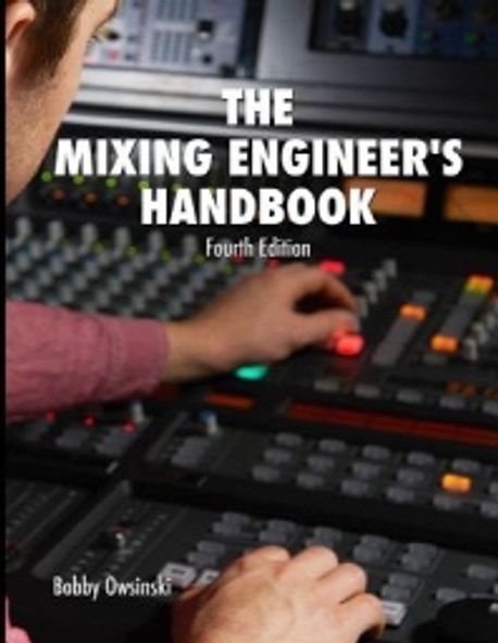 The Mixing Engineer's Handbook | Bobby Owsinski Media Group - 교보문고