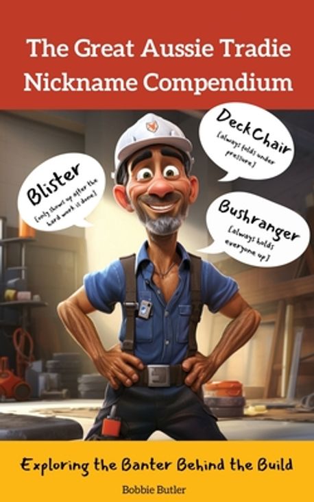 The Great Aussie Tradie Nickname Compendium | Butler, Bobbie - 교보문고