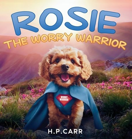 Rosie The Worry Warrior | Carr, H. P. - 교보문고
