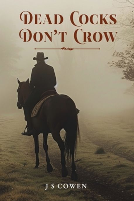 Dead Cocks Don't Crow | Cowen, J. S. - 교보문고