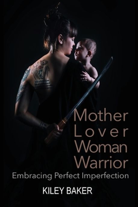 Mother Lover Woman Warrior | Baker, Kiley - 교보문고