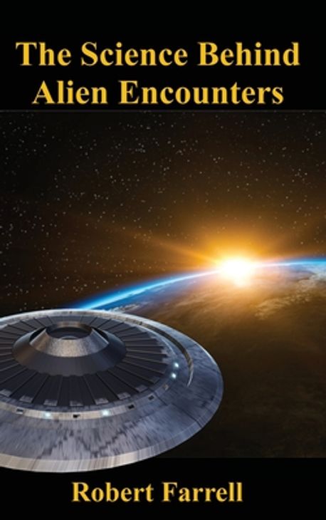 The Science Behind Alien Encounters | Farrell, Robert E. - 교보문고
