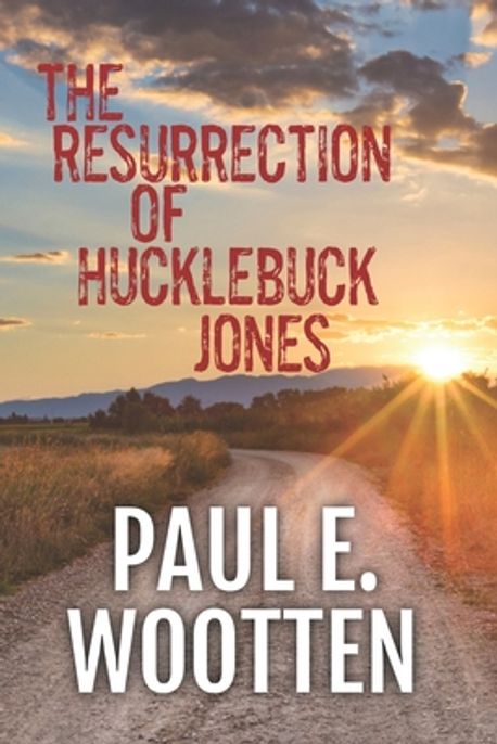 The Resurrection of Hucklebuck Jones | Wootten, Paul E. - 교보문고