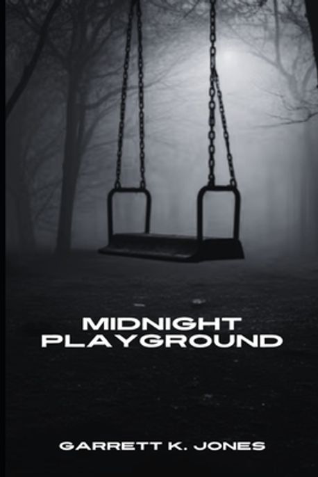 Midnight Playground | Jones, Garrett K. - 교보문고