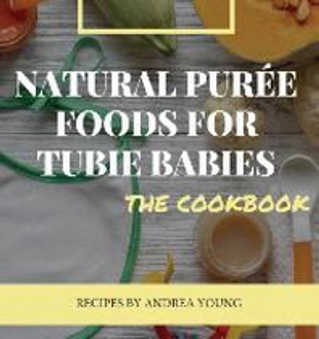 Natural Puree Foods for Tubie Babies, the Cookbook | Vmh Vikki M ...