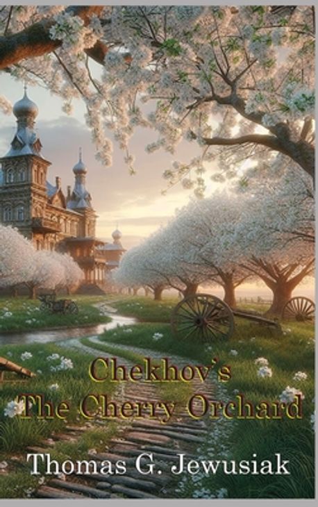 The Cherry Orchard translated by Thomas G. Jewusiak | Jewusiak, Thomas ...