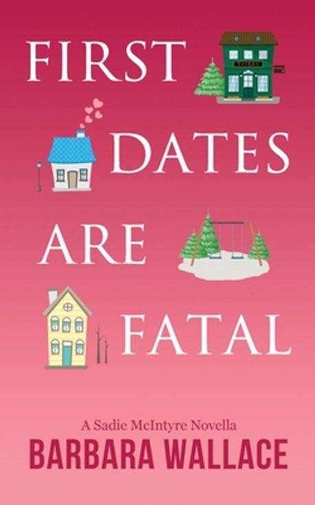First Dates Are Fatal | Wallace, Barbara - 교보문고