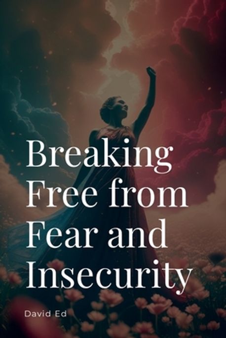 Breaking Free from Fear and Insecurity | David, E. - 교보문고
