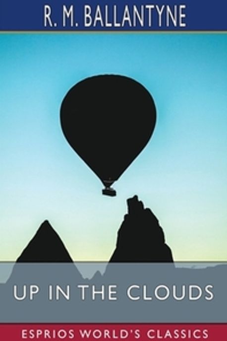 Up in the Clouds (Esprios Classics) | Ballantyne, Robert Michael - 교보문고