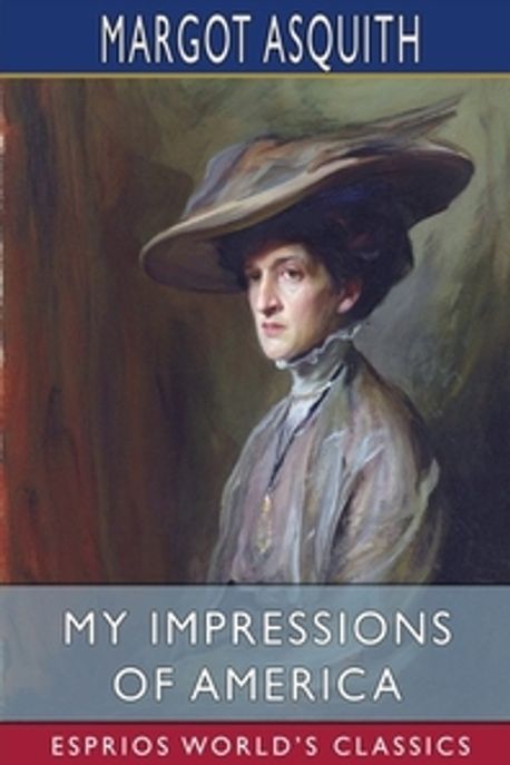 My Impressions of America (Esprios Classics) | Asquith, Margot - 교보문고