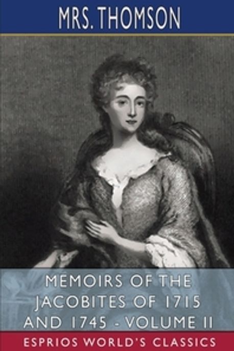 Memoirs of the Jacobites of 1715 and 1745 - Volume II (Esprios Classics ...