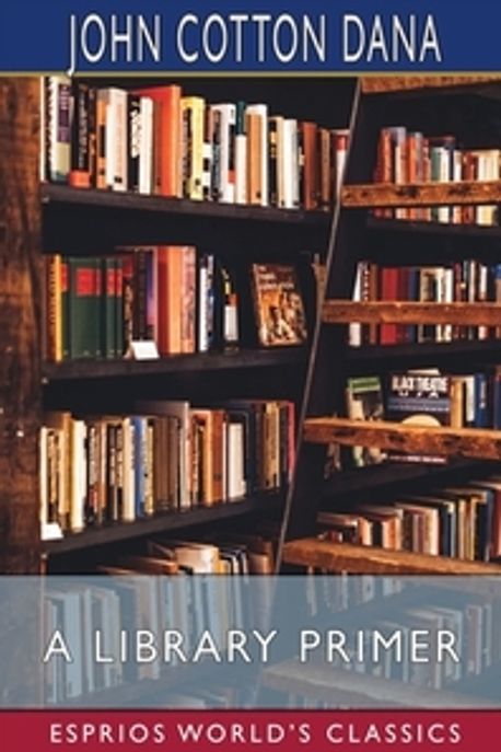 A Library Primer (Esprios Classics) | Dana, John Cotton - 교보문고