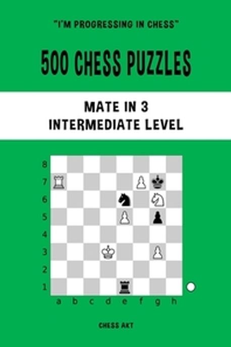 500 Chess Puzzles, Mate in 3, Intermediate Level | Akt, Chess - 교보문고