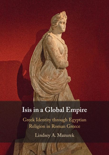 Isis in a Global Empire | Mazurek, Lindsey A. - 교보문고