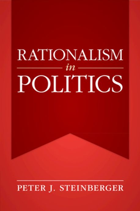 Rationalism in Politics | Peter J. (Reed College, Oregon) Steinberger ...