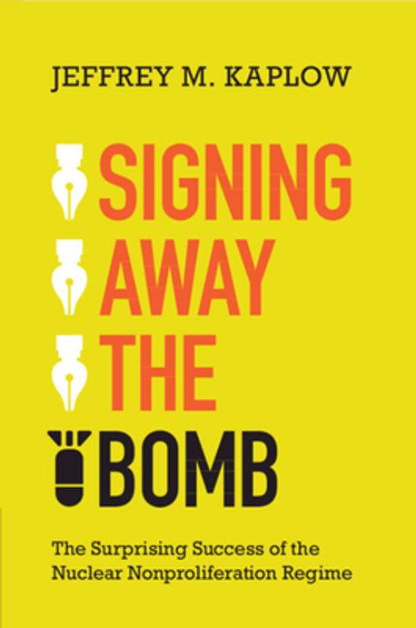 Signing Away the Bomb | Kaplow, Jeffrey M. - 교보문고