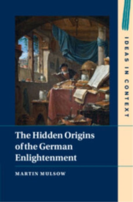 The Hidden Origins of the German Enlightenment | Martin (University of ...