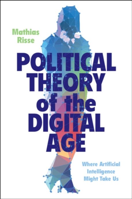 Political Theory of the Digital Age | Mathias Risse - 교보문고
