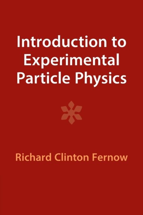 Introduction to Experimental Particle Physics | Richard Clinton Fernow - 교보문고