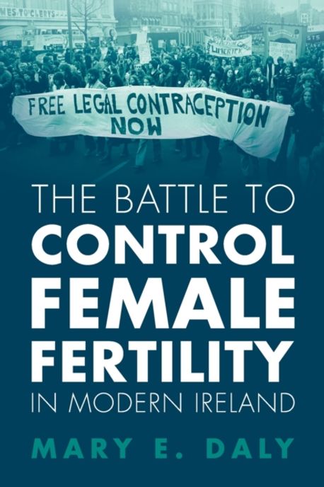 The Battle to Control Female Fertility in Modern Ireland | Mary E ...