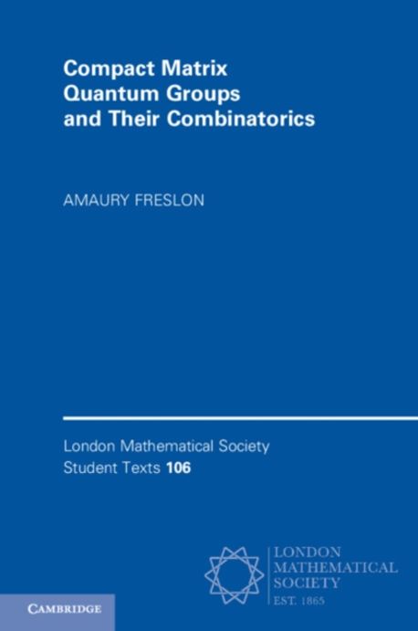 Compact Matrix Quantum Groups and Their Combinatorics | Freslon, Amaury - 교보문고