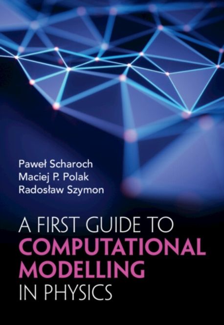 A First Guide to Computational Modelling in Physics | Scharoch, Pawel - 교보문고