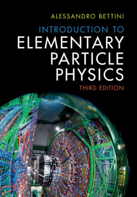 Introduction to Elementary Particle Physics | Bettini, Alessandro - 교보문고